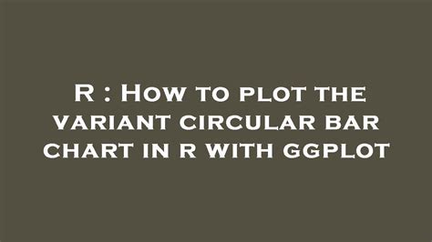 R How To Plot The Variant Circular Bar Chart In R With Ggplot YouTube
