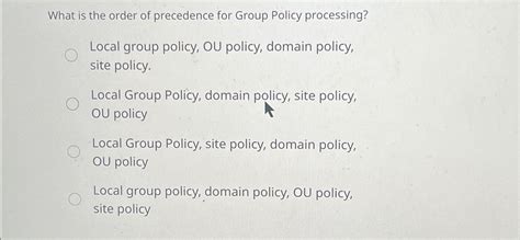 Solved What Is The Order Of Precedence For Group Policy
