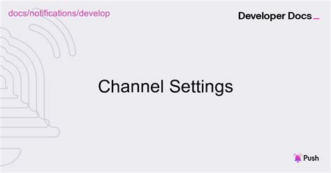 Channel Settings Push Notifications Push Documentation