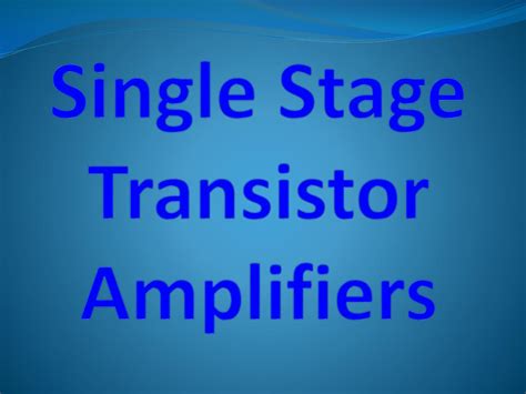 Ppt Single Stage Transistor Amplifiers Powerpoint Presentation Free