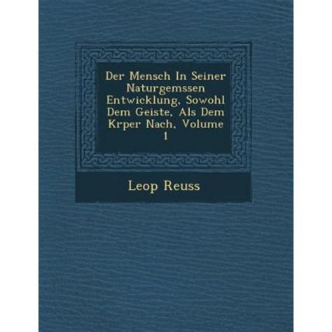 Der Mensch in Seiner Naturgem Ssen Entwicklung Sowohl Dem Geiste ALS ...