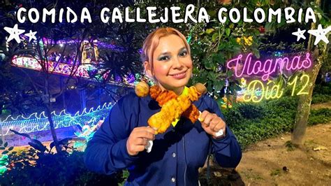 Probando Comida Callejera En Colombia Ibague Vlogmas Dulce Leny