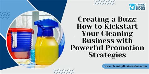 Creating A Buzz How To Kickstart Your Cleaning Business With Powerful Promotion Strategies