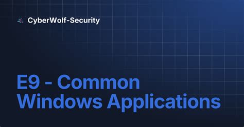 E9 Common Windows Applications Cyberwolf Security
