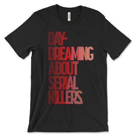 Daydreaming About Serial Killers Shirt Serial Killer Shop