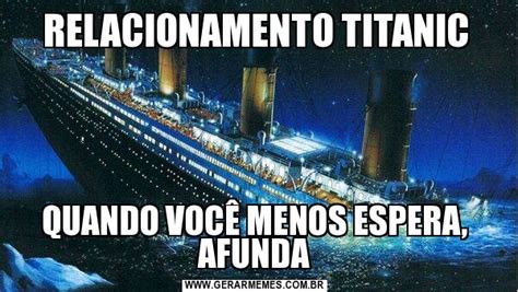 Relacionamento Titanic Quando VocÊ Menos Espera Afunda Gerador De