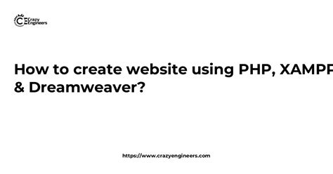 How To Create Website Using Php Xampp And Dreamweaver Crazyengineers