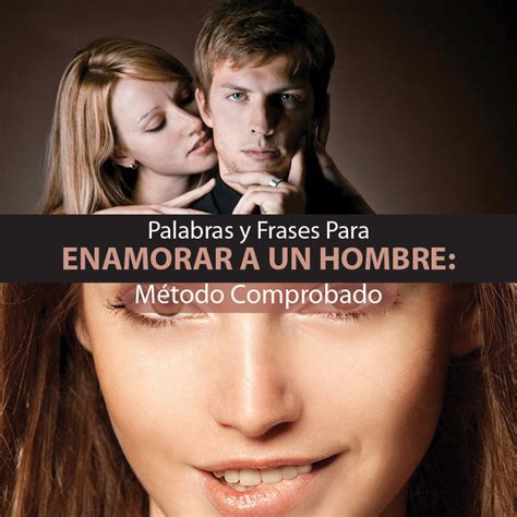 Frases Para Enamorar Y Conquistar A Un Hombre Que Te Gusta M Todos Para Ligar