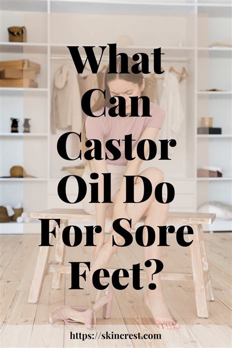Benefits Of Applying Castor Oil To Sore Feet Castor Oil Sore Feet