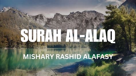 Surat Al Alaq The Clot Mishary Rashid Alafasy مشاري بن راشد