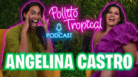 Su Cara Es No Grata Angelina Castro Podcast Pollito Tropical Youtube