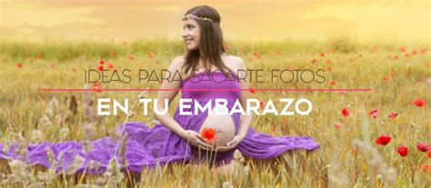 Ideas Para Sacarte Fotos En Tu Embarazo