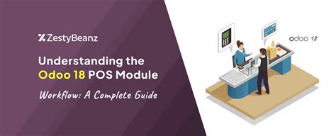 Understanding The Odoo 18 Pos Module Workflow A Complete Guide
