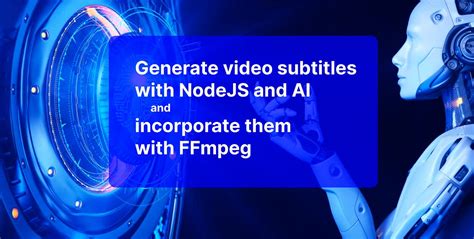 Generate Video Subtitles With Nodejs And Ai And Incorporate Them Into
