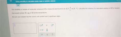 Solved Using Solubility To Calculate Solute Mass Or Solution Chegg Com
