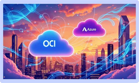 Hybrid Cloud Integration With Oracle Cloud Infrastructure And Microsoft Azure