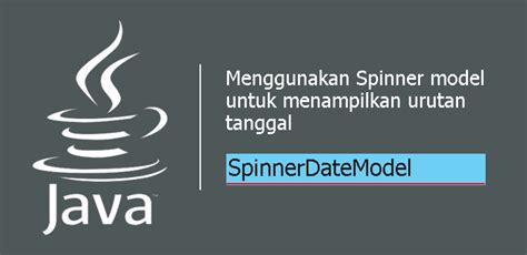 Menggunakan Spinner Model Kelas Spinnerdatemodel Di Java