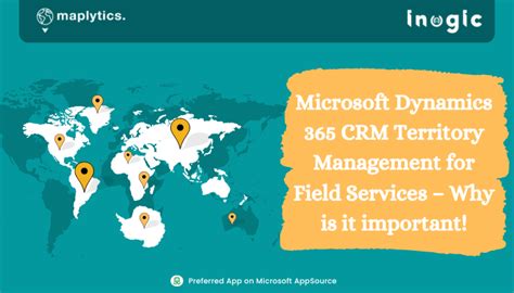 Microsoft Dynamics 365 Crm Territory Management For Field Services How Is It Important Blog