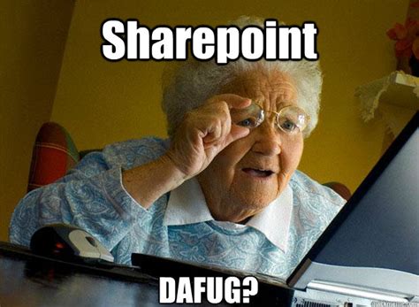 Sharepoint Dafug Grandma Finds The Internet Quickmeme