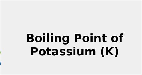 2022 ☢️ Boiling Point Of Potassium K And Color Uses Discovery