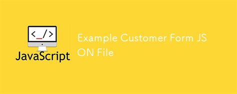 Example Customer Form Json File Js Tutorial Php Cn