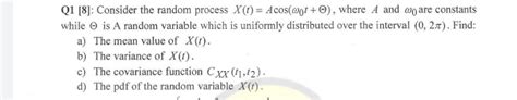 Solved Q1 8 Consider the random process X t Acos ω0t Θ Chegg