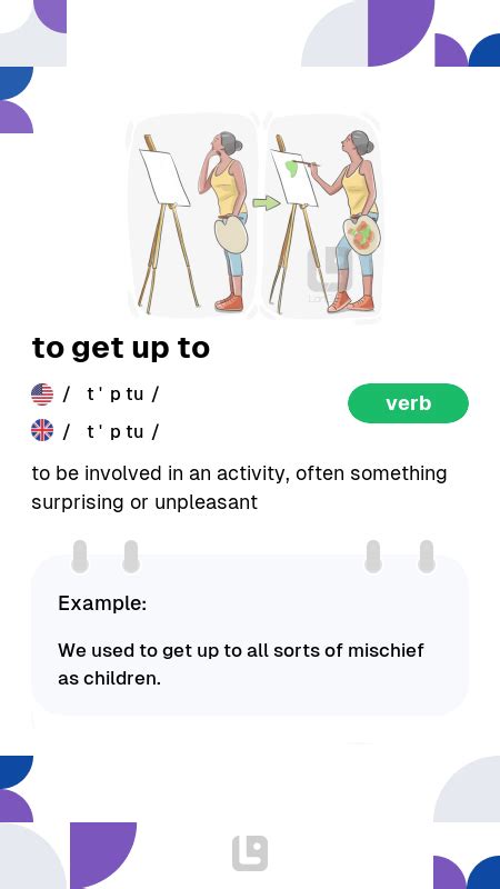 Definition And Meaning Of Get Up To Picture Dictionary