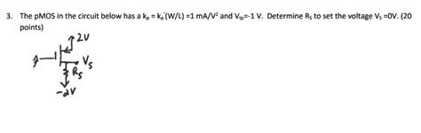 Solved The Pmos In The Circuit Below Has Kp W L 1 Ma V 2 And Vtp 1 V Determine Rs To