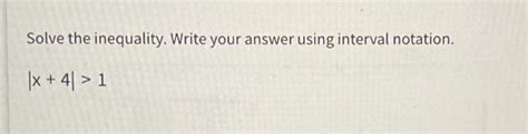 Solved Solve The Inequality Write Your Answer Using Chegg