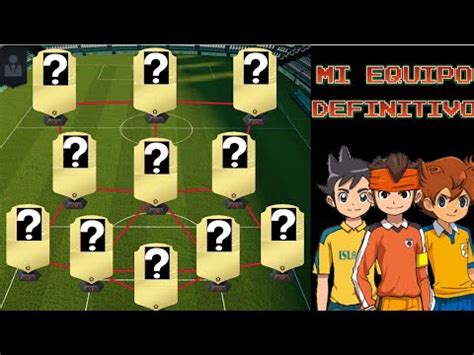 Mi Equipo Definitivo De Inazuma Eleven Youtube
