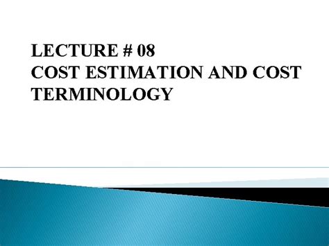 LECTURE COST ESTIMATION AND COST TERMINOLOGY COST