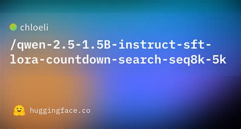Chloeli Qwen B Instruct Sft Lora Countdown Search Seq K K Hugging Face