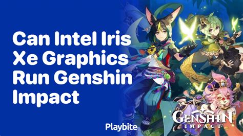 Can Intel Iris Xe Graphics Run Genshin Impact Playbite