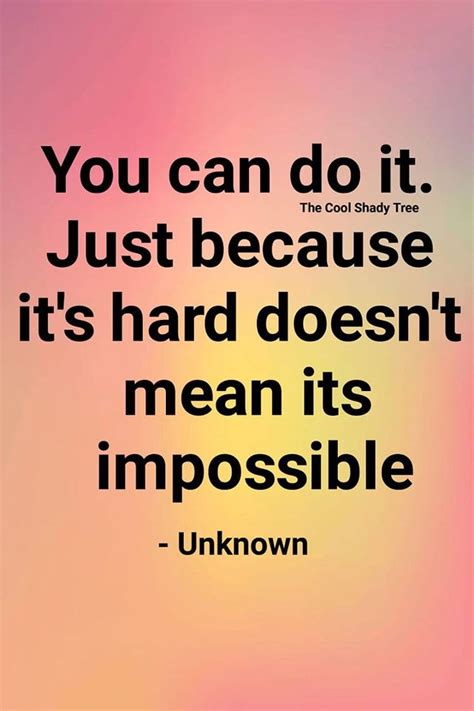 You Can Do It Just Because Its Hard Doesnt Mean Its Impossible