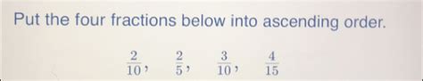 Solved Put The Four Fractions Below Into Ascending Order 2 10 2 5