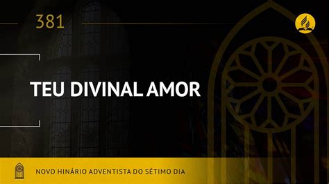 Novo Hinário Adventista • Hino 381 • Teu Divinal Amor • Lyrics Youtube