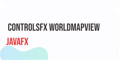 Javafx Controlsfx Worldmapview