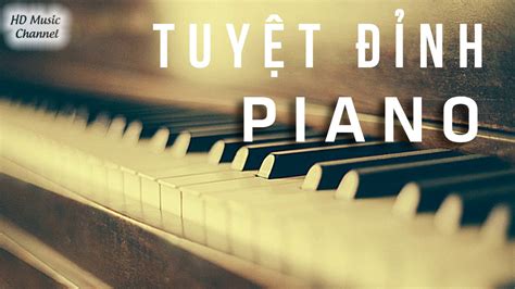 Tuyệt Đỉnh Piano Hòa Tấu Nhạc Piano Nhẹ Nhàng Những Bản Nhạc Không Lời Giúp Thư Giãn đầu óc