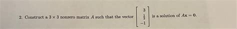 Solved 2 Construct A 3 X 3 Nonzero Matrix A Such That The