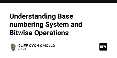 Understanding Base Numbering System And Bitwise Operations Dev Community