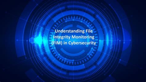 understanding file integrity monitoring fim in cybersecurity by