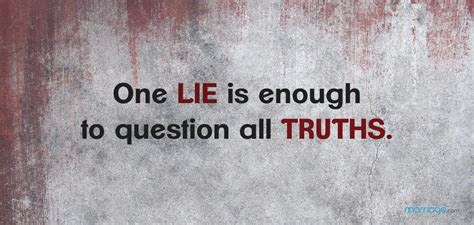 Cheating Quotes One Lie Is Enough To Question All Truths