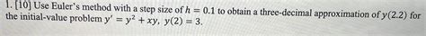 Answered 1 10 Use Euler S Method With A Step Size Of H 0 1 To Obtain