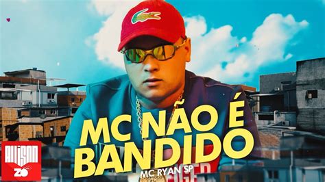 Mc Ryan Sp Mc N O Bandido Dj Murillo E Ltnobeat Youtube
