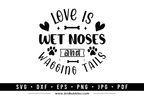 Love Is Wet Noses And Wagging Tails Svg Artbubbles
