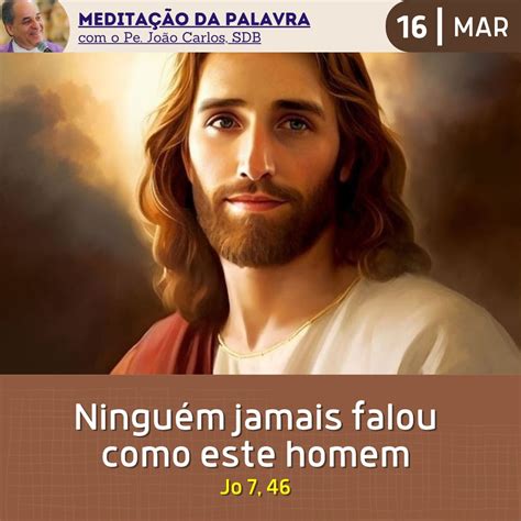16 de MARÇO DE 2024 Meditação da Palavra do Senhor Pe João Carlos Meditação da Palavra