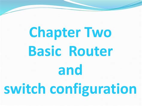 Chapter 2 Bascs Of Switch Router 1 Pptx