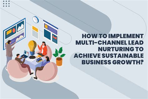 Multi Channel Lead Nurturing How To Implement It To Achieve Sustainable Business Growth