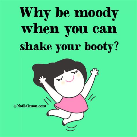 Why Be Moody When You Can Shake Your Booty Karen Salmansohn Scoopnest