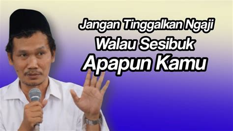 GUS BAHA JANGAN TINGGALKAN NGAJI WALAU SESIBUK APAPUN KAMU YouTube